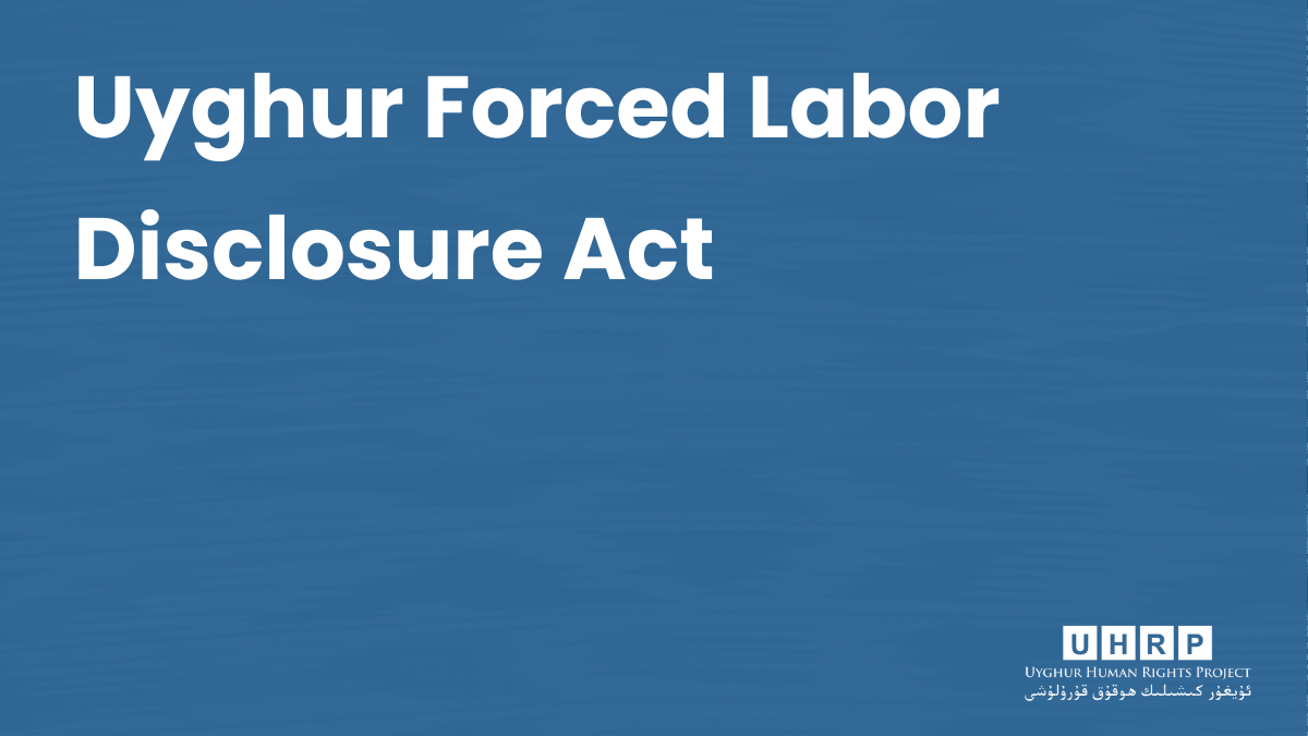 Uyghur Forced Labor Disclosure Act - Uyghur Human Rights Project