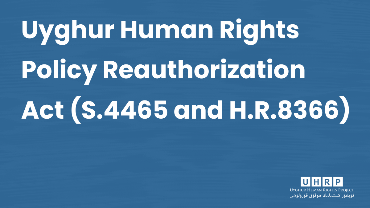 Uyghur Human Rights Policy Reauthorization Act (S.4465 and H.R.8366 ...